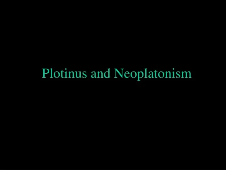 PPT - Plotinus and Neoplatonism PowerPoint Presentation, free download ...