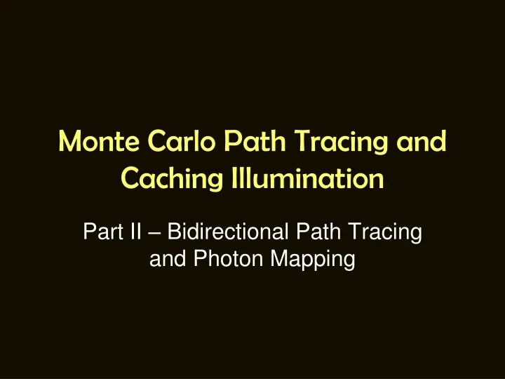 PPT - Monte Carlo Path Tracing and Caching Illumination PowerPoint Presentation - ID:9517980