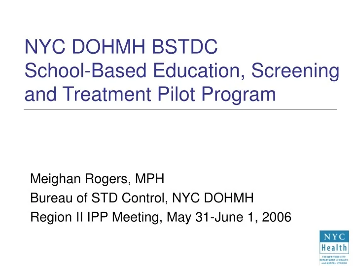 PPT - NYC DOHMH BSTDC School-Based Education, Screening and Treatment Pilot Program PowerPoint ...