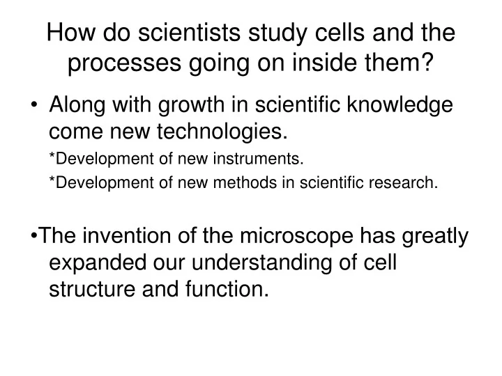 PPT - How do scientists study cells and the processes going on inside ...
