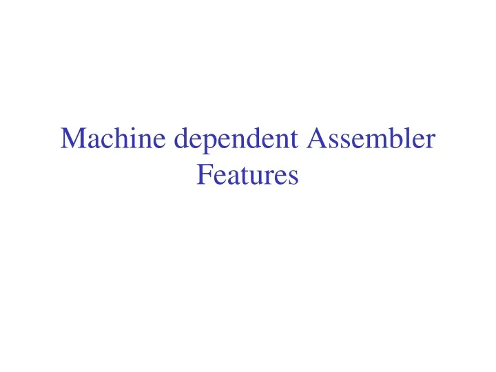 PPT - Machine dependent Assembler Features PowerPoint Presentation ...