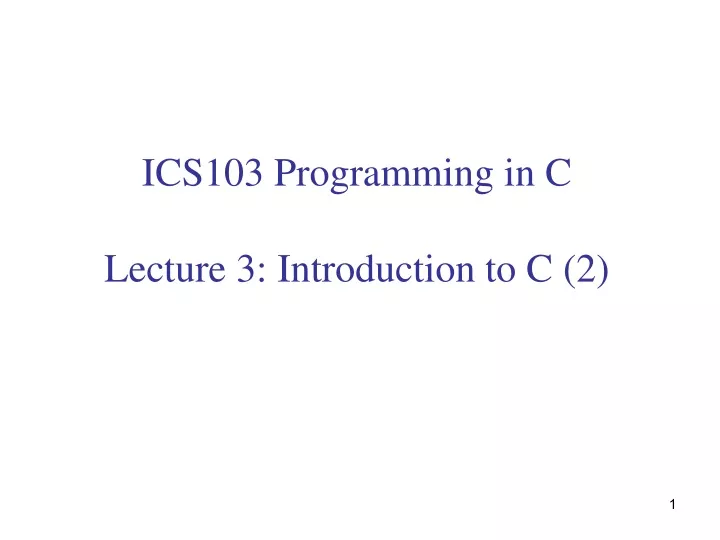 Ppt Ics103 Programming In C Lecture 3 Introduction To C 2 Powerpoint Presentation Id 9524546