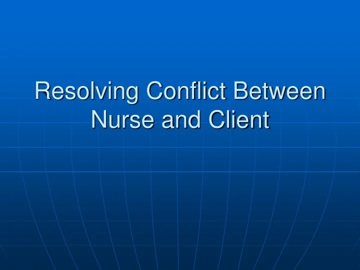 PPT - Resolving Conflict Between Nurse and Client PowerPoint ...