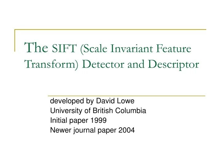 PPT - The SIFT (Scale Invariant Feature Transform) Detector and Descriptor PowerPoint ...