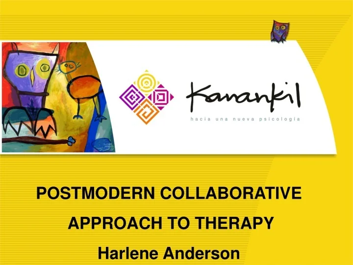 PPT - POSTMODERN COLLABORATIVE APPROACH TO THERAPY Harlene Anderson ...