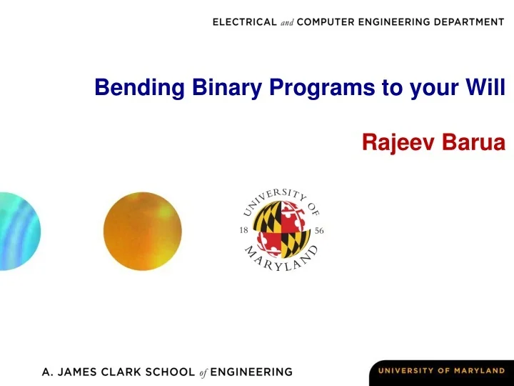 PPT - Bending Binary Programs to your Will Rajeev Barua PowerPoint ...
