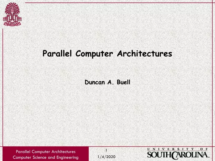 PPT - Parallel Computer Architectures Duncan A. Buell PowerPoint ... PPT - Parallel Computer Architectures Duncan A. Buell PowerPoint ...