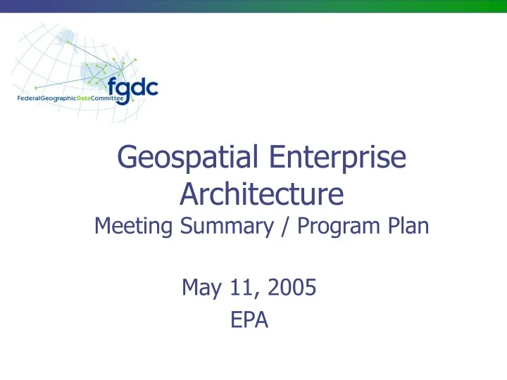 PPT - Geospatial Enterprise Architecture Meeting Summary / Program Plan ...