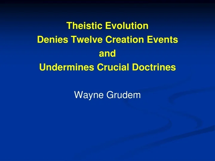 PPT - Theistic Evolution Denies Twelve Creation Events and Undermines ...