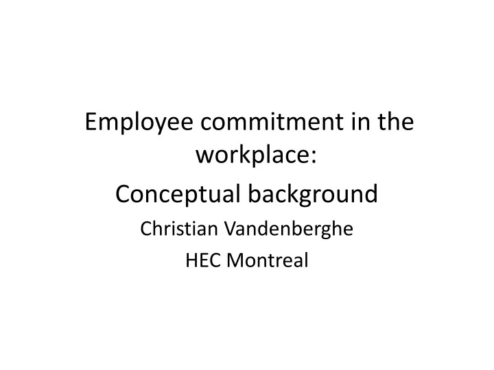 PPT - Employee commitment in the workplace: Conceptual background ...