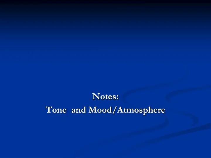 PPT - Notes: Tone and Mood/Atmosphere PowerPoint Presentation, free ...