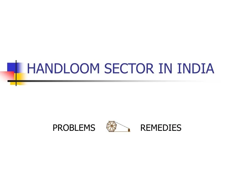 PPT - HANDLOOM SECTOR IN INDIA PowerPoint Presentation, free download ...