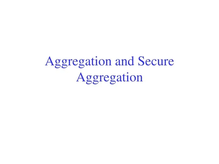 PPT - Aggregation and Secure Aggregation PowerPoint Presentation, free ...