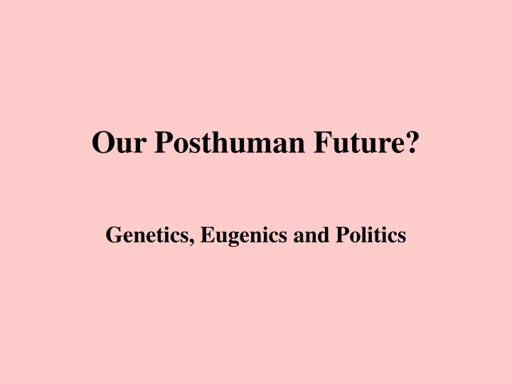 PPT - Our Posthuman Future? PowerPoint Presentation, free download - ID:9541763