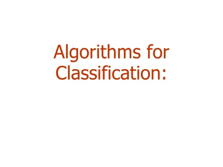 PPT - Algorithms for Classification: PowerPoint Presentation, free ...