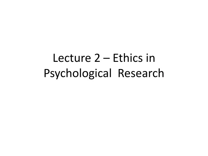 PPT - Lecture 2 – Ethics in Psychological Research PowerPoint ...