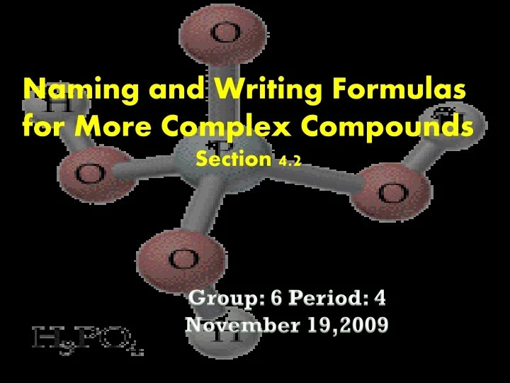 PPT - Naming and Writing Formulas for More Complex Compounds Section 4. ...