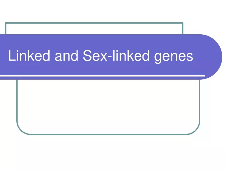Ppt Linked And Sex Linked Genes Powerpoint Presentation Free Download Id9551165