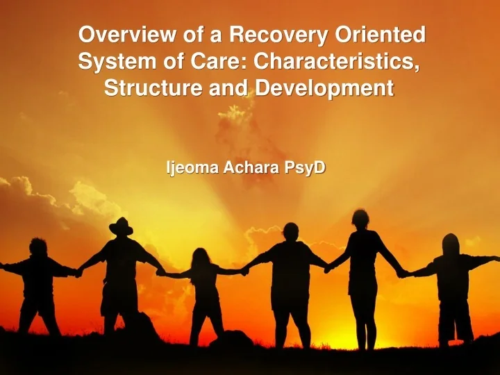 PPT - Overview of a Recovery Oriented System of Care: Characteristics ...