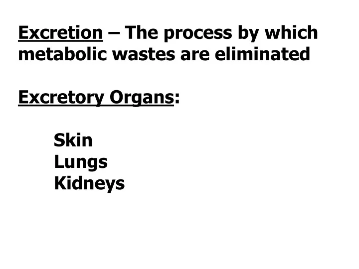 PPT - Excretion – The process by which metabolic wastes are eliminated ...