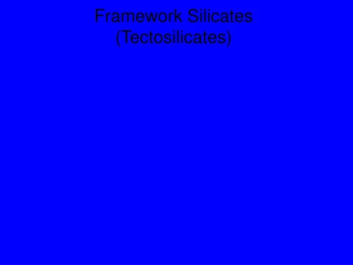 PPT - Framework Silicates (Tectosilicates) PowerPoint Presentation ...
