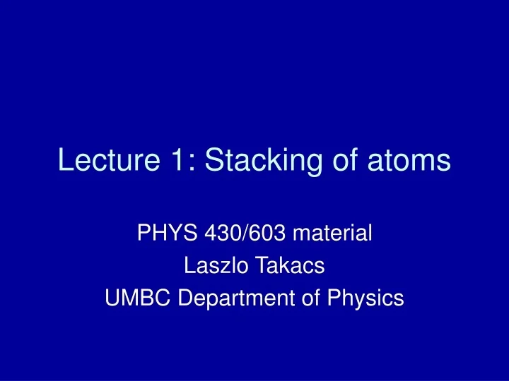 PPT - Lecture 1: Stacking of atoms PowerPoint Presentation, free ...