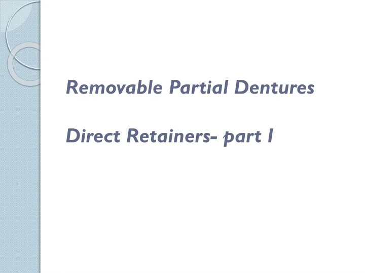 PPT - Removable Partial Dentures Direct Retainers- part I PowerPoint ...