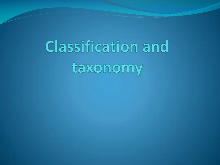 PPT - Classification and taxonomy PowerPoint Presentation, free ...