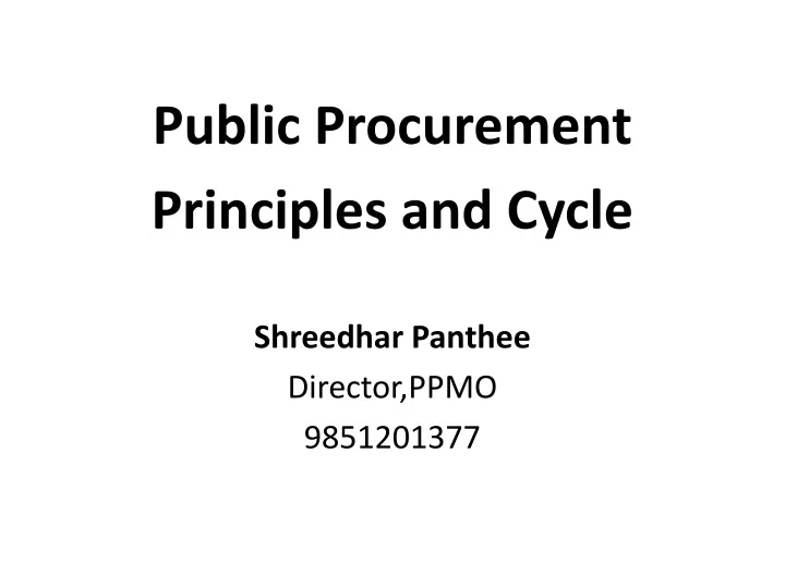 PPT - Public Procurement Principles and Cycle Shreedhar Panthee ...