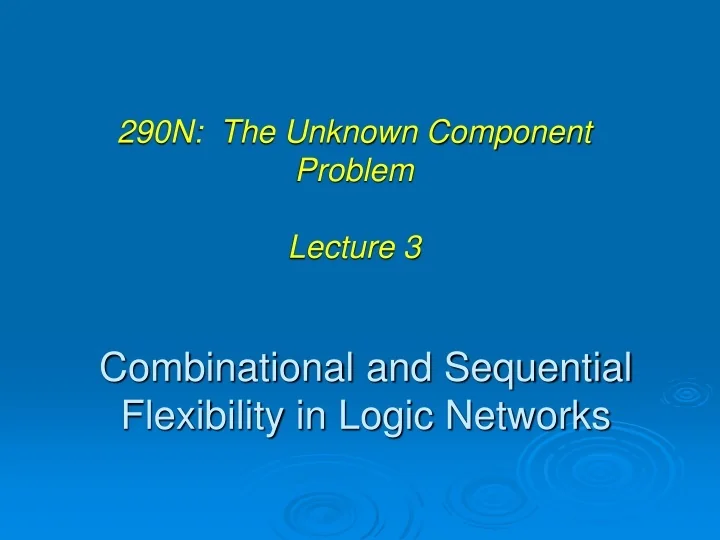 PPT - Combinational and Sequential Flexibility in Logic Networks ...