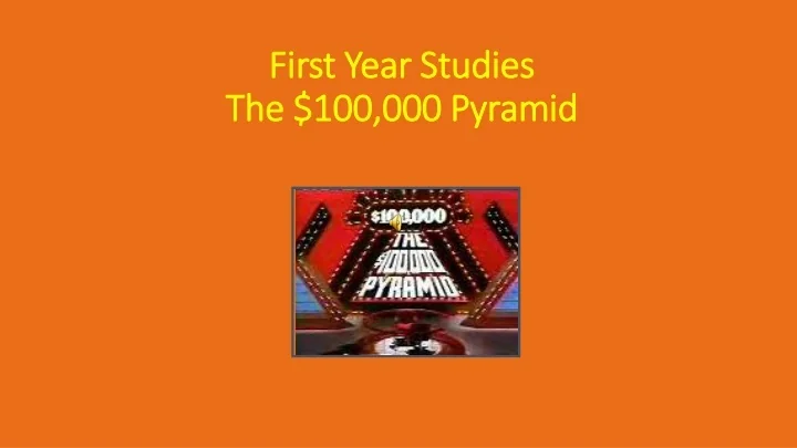 PPT - First Year Studies The $100,000 Pyramid PowerPoint Presentation ...