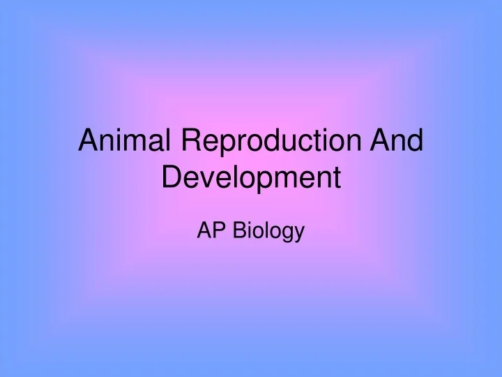 PPT - Animal Reproduction And Development PowerPoint Presentation, free ...