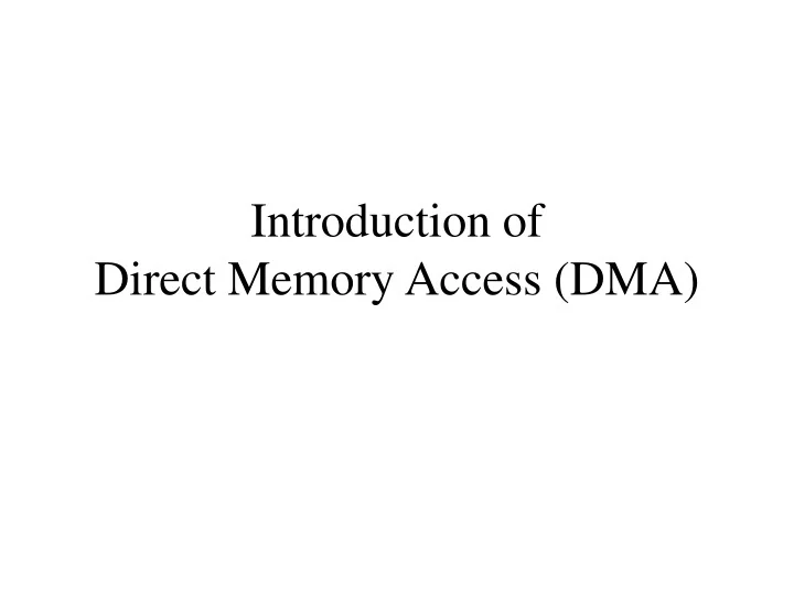 PPT - Introduction of Direct Memory Access (DMA) PowerPoint ...