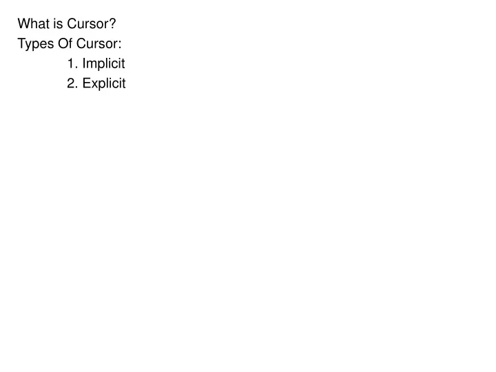 PPT - What is Cursor? Types Of Cursor: 1. Implicit 2. Explicit ...