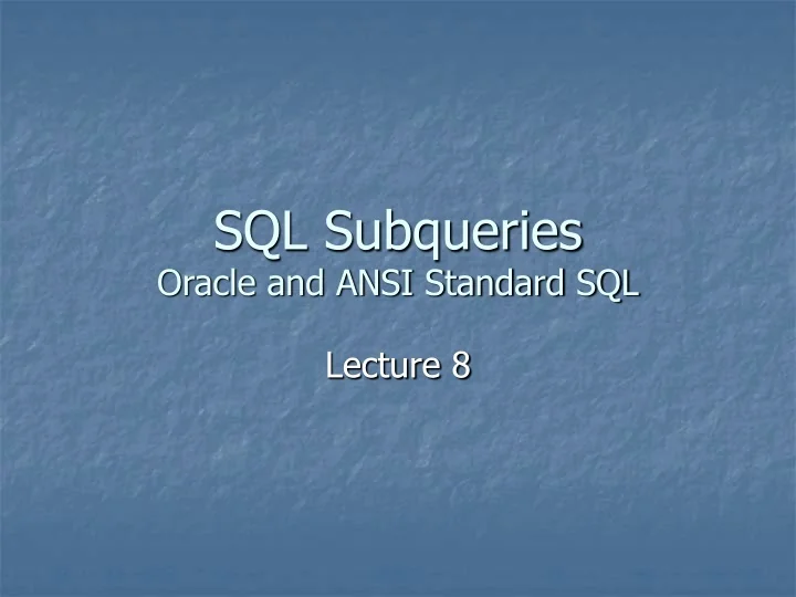 PPT - SQL Subqueries Oracle and ANSI Standard SQL PowerPoint ...