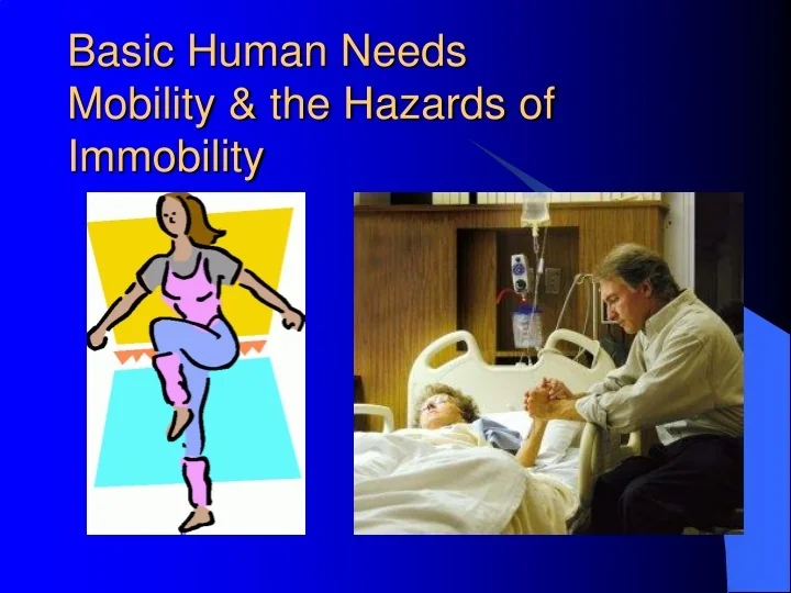 PPT - Basic Human Needs Mobility & the Hazards of Immobility PowerPoint ...