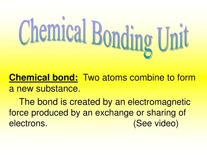 PPT - Chemical bond: Two atoms combine to form a new substance ...