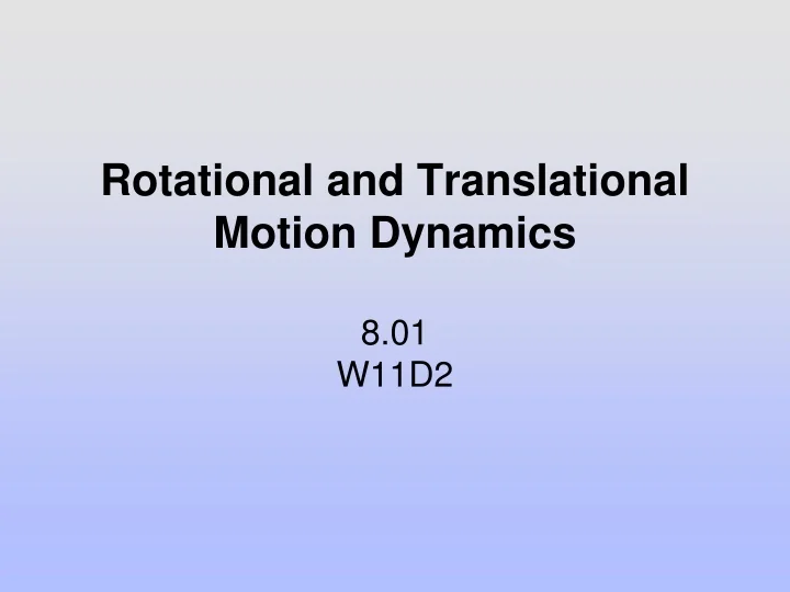 PPT - Rotational and Translational Motion Dynamics 8.01 W11D2 PowerPoint Presentation - ID:9574113