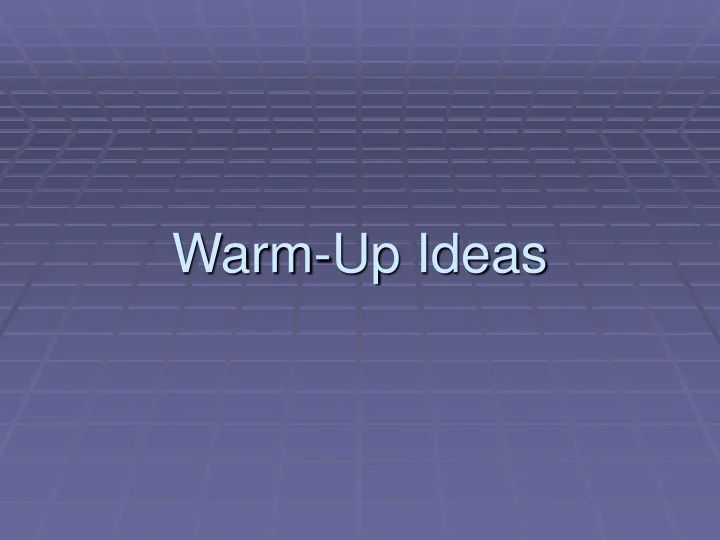 PPT - Warm-Up Ideas PowerPoint Presentation, free download - ID:9578904