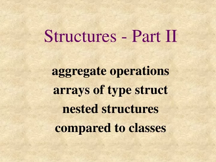 Ppt Structures Part Ii Aggregate Operations Arrays Of Type Struct Nested Structures