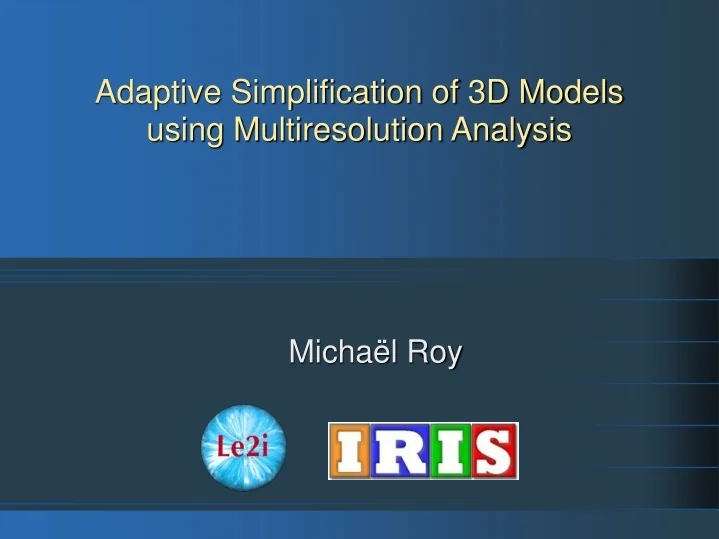 PPT - Adaptive Simplification of 3D Models using Multiresolution ...
