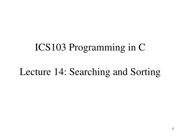 PPT - ICS103 Programming in C Lecture 14: Searching and Sorting ...