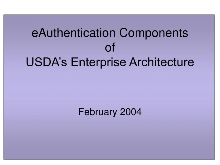 PPT - eAuthentication Components of USDA’s Enterprise Architecture ...