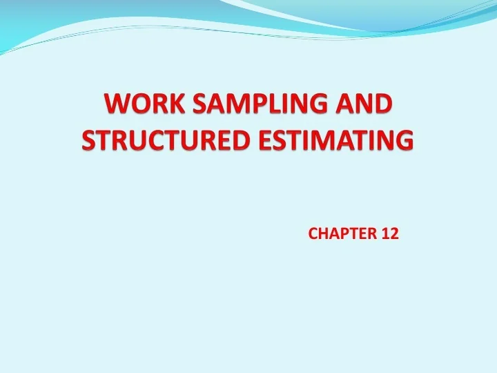 PPT - WORK SAMPLING AND STRUCTURED ESTIMATING PowerPoint Presentation ...
