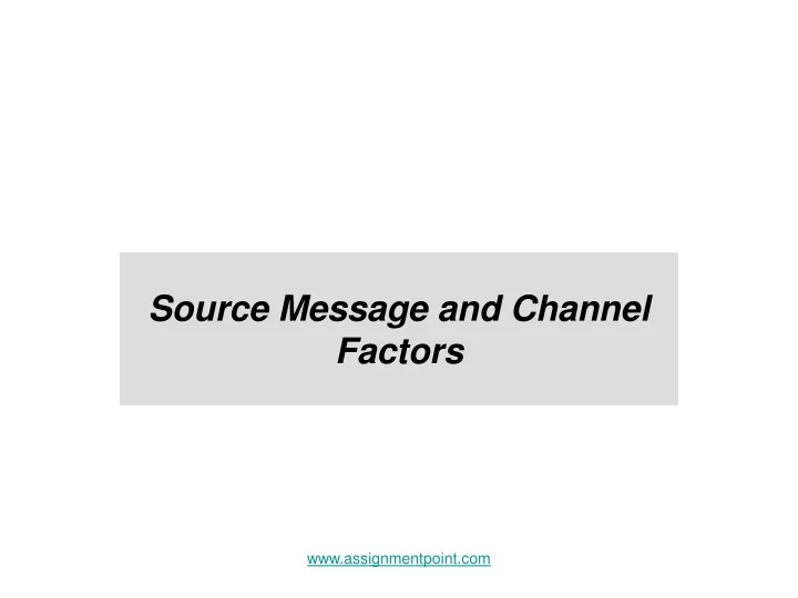 PPT - Source Message and Channel Factors PowerPoint Presentation, free ...