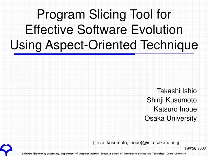 PPT - Program Slicing Tool for Effective Software Evolution Using Aspect-Oriented Technique ...