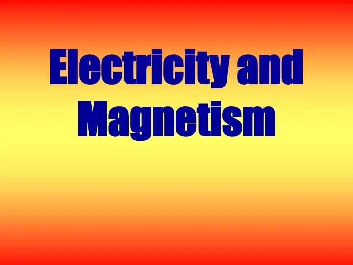PPT - Electricity and Magnetism PowerPoint Presentation, free download ...