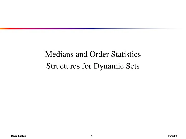 PPT - Medians and Order Statistics Structures for Dynamic Sets ...