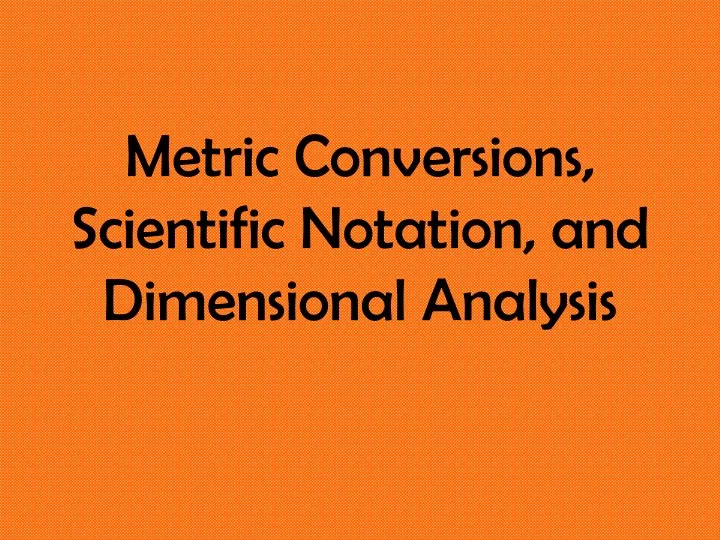 PPT - Metric Conversions, Scientific Notation, and Dimensional Analysis ... PPT - Metric Conversions, Scientific Notation, and Dimensional Analysis ...
