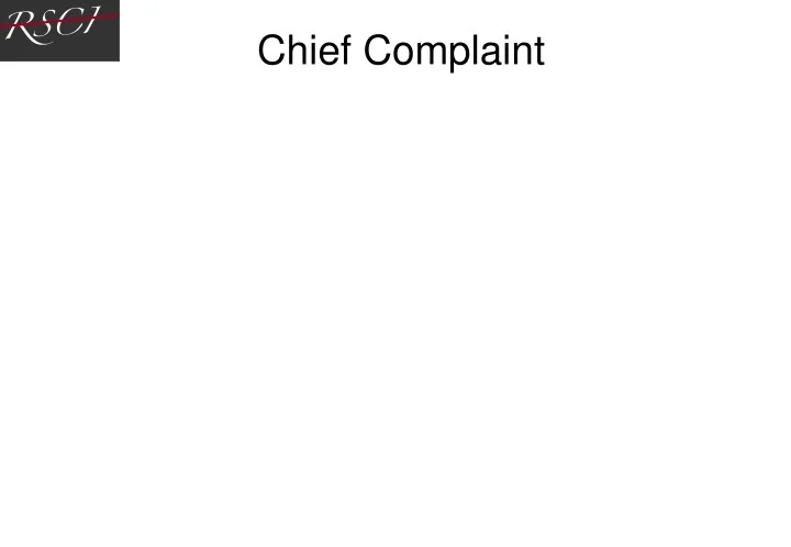 PPT - Chief Complaint PowerPoint Presentation, free download - ID:9586485
